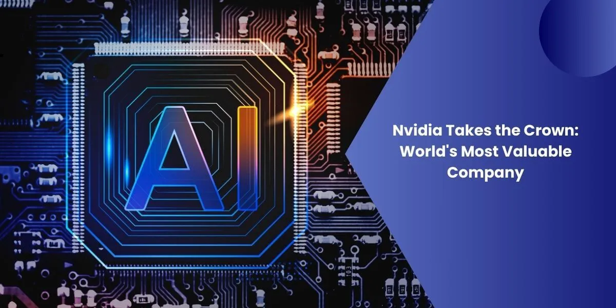 Nvidia Takes the Crown: World's Most Valuable Company